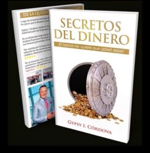 Los Secretos del Dinero – el banco no quiere que usted sepa. – Gypsy Cordova Consulting, LLC.